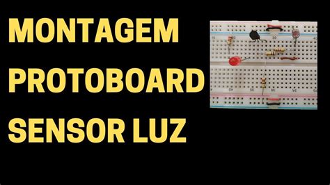 Montagem E Teste Em Protoboard Do Circuito Sensor De Luz MINICURSO AULA 5 YouTube
