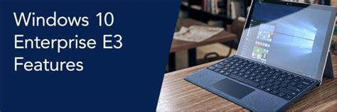 Windows 10 Enterprise E3 Features Interlink Cloud Blog