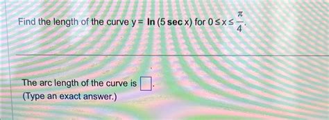 Solved Find The Length Of The Curve Y Ln Secx For Chegg Com