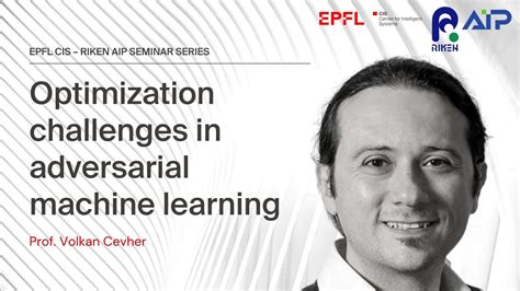 Optimization Challenges In Adversarial Machine Learning Prof Volkan Cevher Epfl Cis Riken