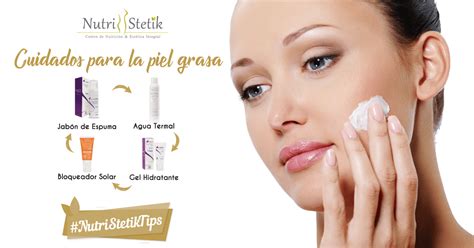Cuidados Para Pieles Grasa Nutristetik