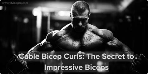 Cable Bicep Curls The Secret To Impressive Biceps In 7