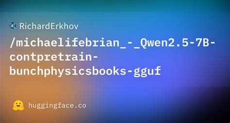 RichardErkhov Michaelifebrian Qwen B Contpretrain Bunchphysicsbooks Gguf Hugging Face