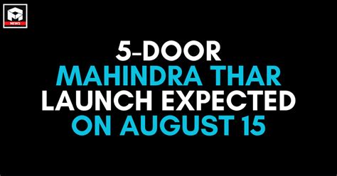 5 Door Mahindra Thar India Launch Expected On 15th August 2023