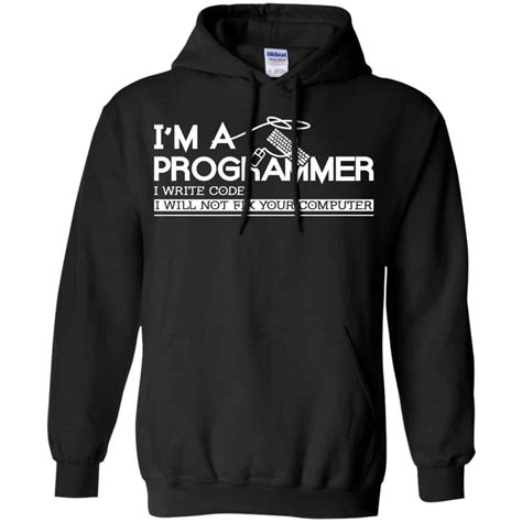 Im A Programmer I Write Code I Will Not Fix Your Computer Shirt