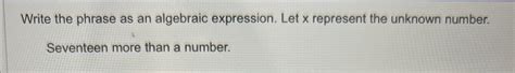 Solved Write The Phrase As An Algebraic Expression Let X