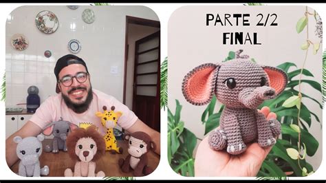 Safari Amigurumi Passo a Passo ELEFANTE PARTE 2 2 FINAL Coleção