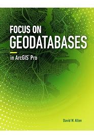 Focus On Geodatabases In ArcGIS Pro CoderProg