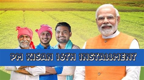 Pm Kisan 16th Installment Pm Kisans Money Will Come Into Account On