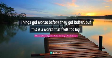 Things Get Worse Before They Get Better But This Is A Worse That Feel