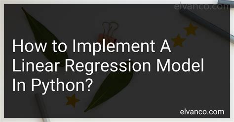 How To Implement A Linear Regression Model In Python In 2025