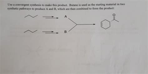 Solved Use A Convergent Synthesis To Make This Product