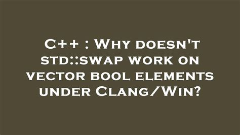 C Why Doesn T Std Swap Work On Vector Bool Elements Under Clang