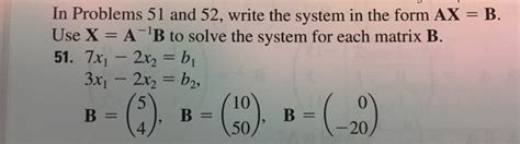 Solved Write The System In The Form Ax B Use X A 1 B