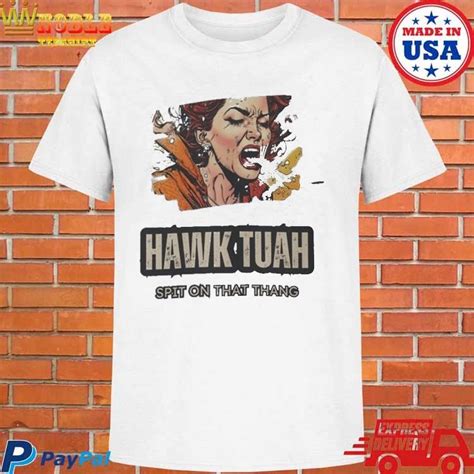 Official Hawk Tuah Girl Spit On That Thang T Shirt Hoodie Tank Top