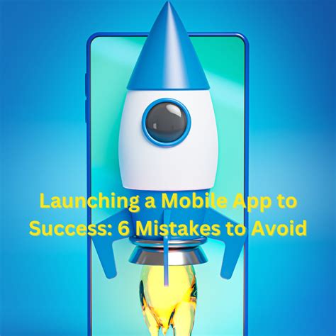 Launching A Mobile App To Success 6 Mistakes To Avoid Saaslyft
