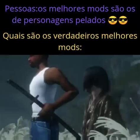 Melhores Mods São Os De Personagens Pelados Quais São Os Verdadeiros