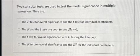 Solved Two Statistical Tests Are Used To Test The Model Chegg