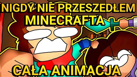 Nigdy Nie Przeszedłem Minecrafta Cała Animacja Youtube