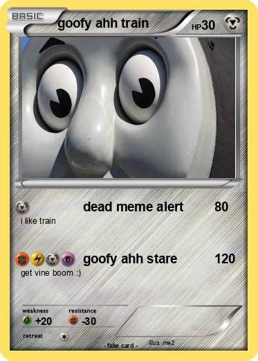 Pokémon Goofy Ahh Train Dead Meme Alert My Pokemon Card