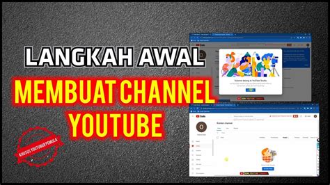 Cara Membuat Channel Youtube Bagi Pemula Langkah Awal Membuat Channel