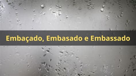 Emabaçado Embasado E Embassado Qual A Forma Correta Clube Do Português