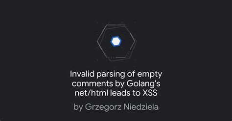 Invalid Parsing Of Empty Comments By Golangs Nethtml Leads To Xss