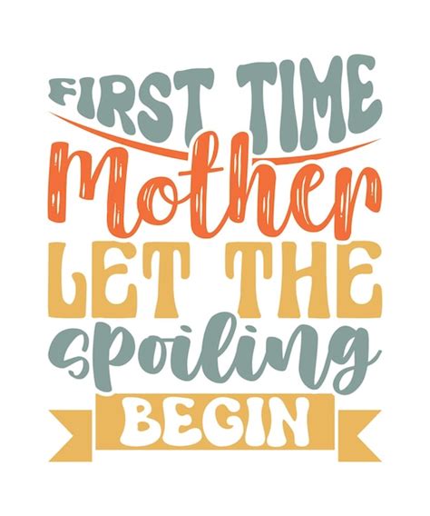 Premium Vector First Time Mother Let The Spoiling Begin Funny Mothers