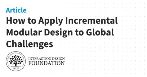 How To Apply Incremental Modular Design To Global Challenges IxDF
