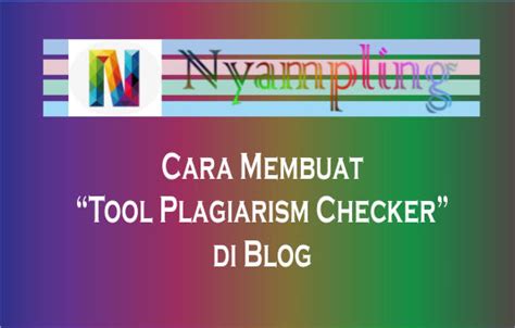 Cara Membuat Tool Plagiarism Checker Di Blog Nyampling