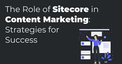 The Role Of Sitecore In Content Marketing Strategies For Success
