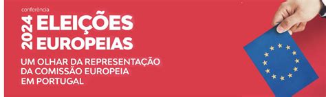 Eleições Europeias 2024 Um Olhar Da Representação Da Comissão Europeia