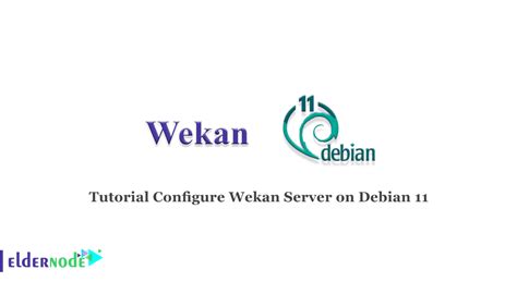 Tutorial Configure Wekan Server On Debian 11 Eldernode Blog