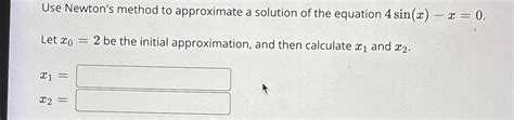 solved use newton s method to approximate a solution of the