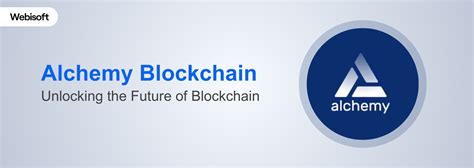 Alchemy Blockchain Unlocking The Future Of Blockchain Webisoft Blog