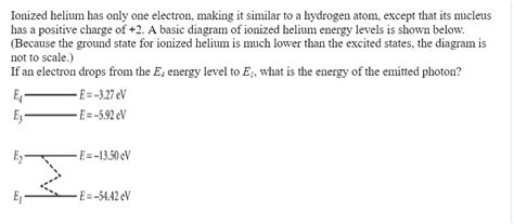 Solved Ionized Helium Has Only One Electron Making It