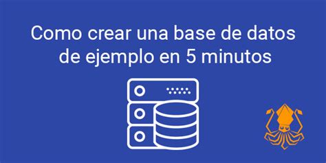 Como Crear Una Base De Datos De Ejemplo En Minutos