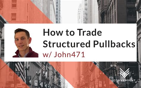 A Structured Approach To Trading Pullbacks W John471 Convergent Trading