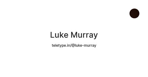 Luke Murray — Teletype