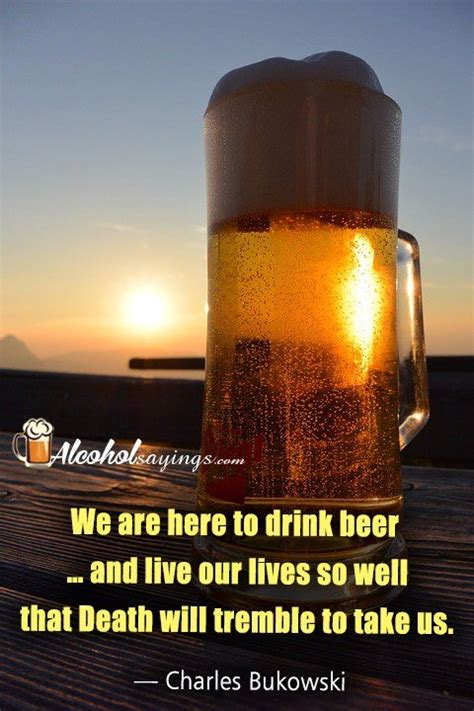 We Are Here To Drink Beer Alcohol Sayings Liquor Quotes