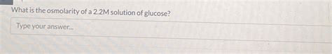 Solved What Is The Osmolarity Of A 22 ﻿m Solution Of