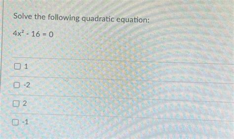 Solved Solve The Following Quadratic Equation 4x2−160 1 −2
