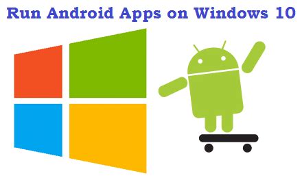 Run Android Apps On Windows Best Emulators