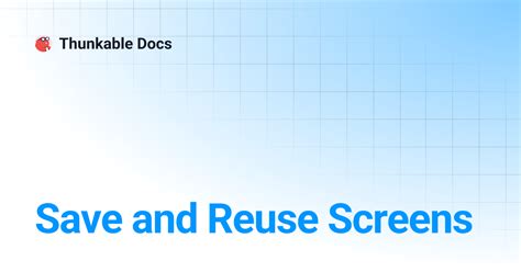 Save And Reuse Screens Thunkable Docs