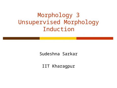 Ppt Morphology 3 Unsupervised Morphology Induction Sudeshna Sarkar