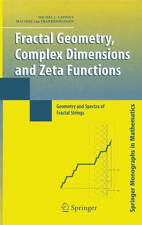 Fractal Geometry Complex Dimensions And Zeta Functions Geometry And Spectra Of Fractal Strings