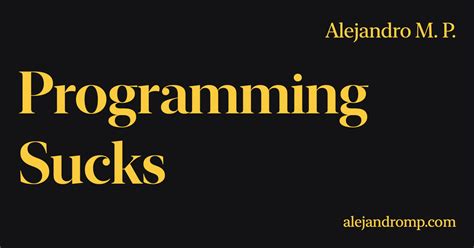 Programming Sucks Alejandro M P