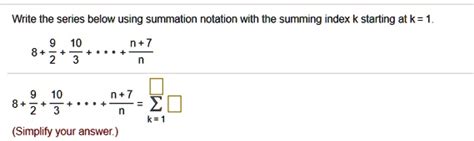 Solved Write The Series Below Using Summation Notation With The Summing Index Starting At K1
