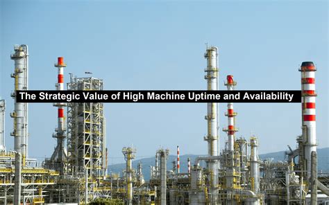 The Strategic Value Of High Machine Uptime And Availability