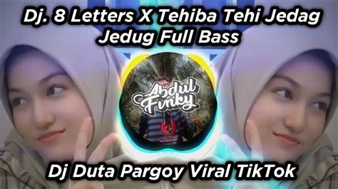 Dj Tehiba Tehi X 8 Letters Full Bass Dj Duta Pargoy Viral TikTok YouTube
